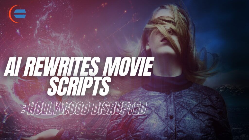 AI Rewrites Movie Scripts: Hollywood Disrupted - EditorsPro
